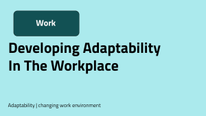 Developing Adaptability In The Workplace – 1to1help – India's No.1 EAP