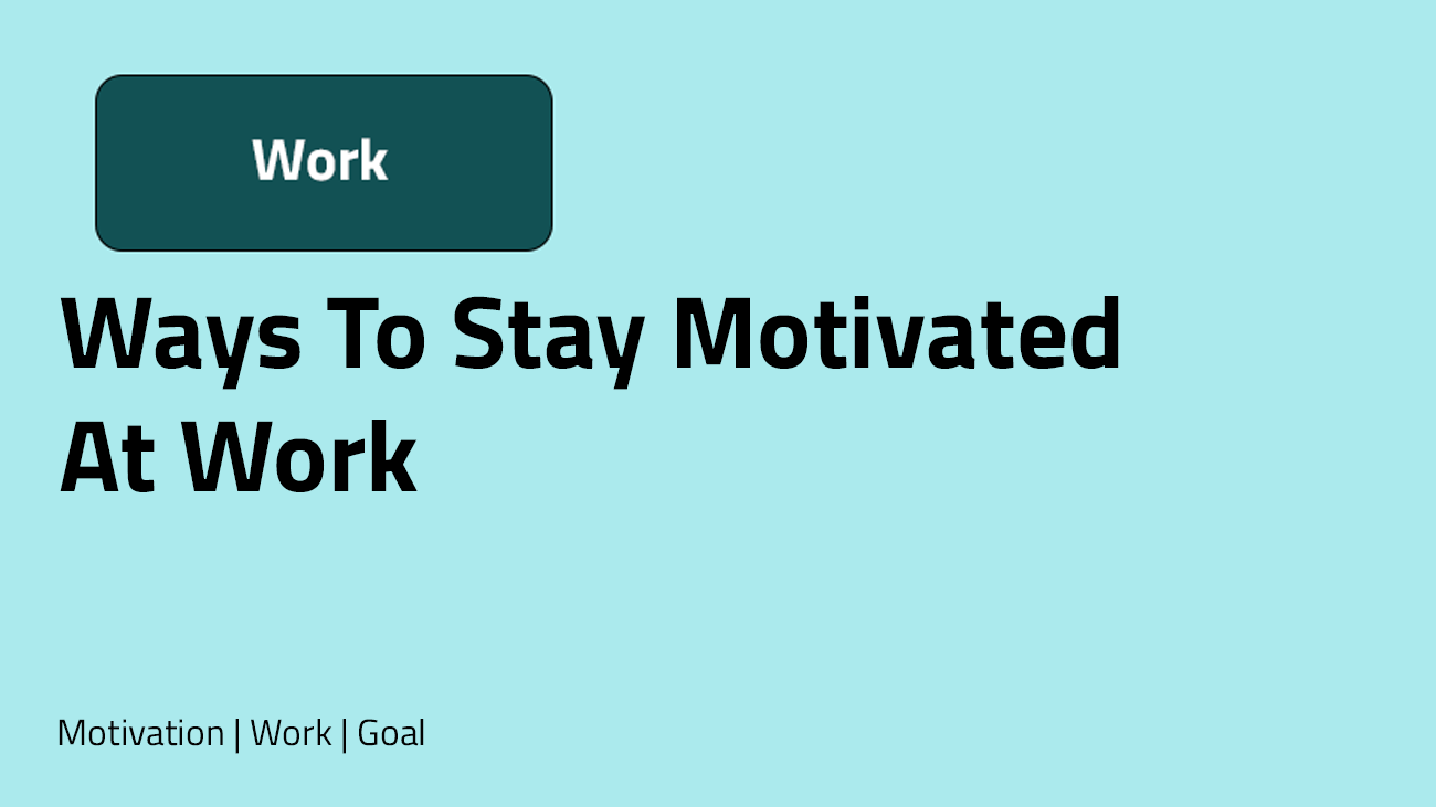Ways To Stay Motivated At Work